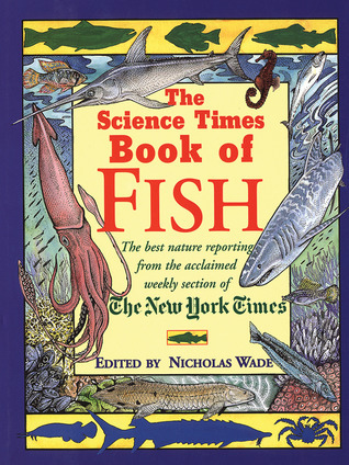 The Science Times Book of Fish by Nicholas Wade | Goodreads