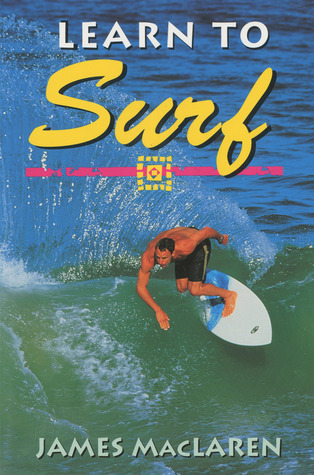 Learn to Surf by James MacLaren | Goodreads