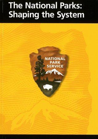 The National Parks: Shaping the System by National Park Service (U.S ...