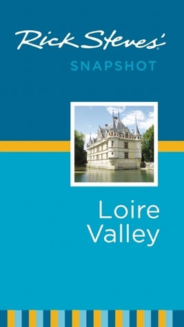 Rick Steves' Snapshot Loire Valley by Rick Steves | Goodreads