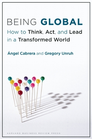 Being Global: How to Think, Act, and Lead in a Transformed World by ...