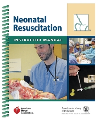 Neonatal Resuscitation Instructor Manual by American Academy Of Pediatrics | Goodreads