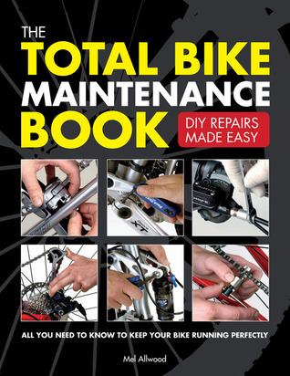 The Total Bike Maintenance Book: DIY Repairs Made Easy by Mel Allwood ...