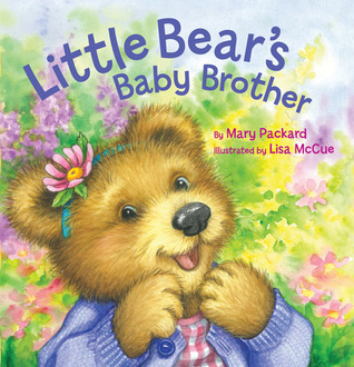 Little Bear's Baby Brother (Watch Me Grow) by Mary Packard | Goodreads
