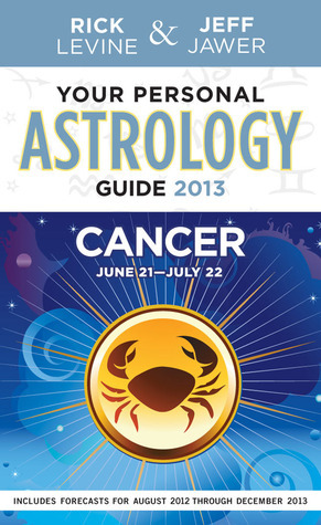 Your Personal Astrology Guide Cancer 2013 by Rick Levine | Goodreads