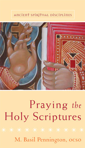 Praying the Holy Scriptures by M. Basil Pennington | Goodreads