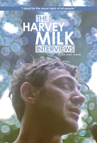 The Harvey Milk Interviews: In His Own Words by Harvey Milk | Goodreads