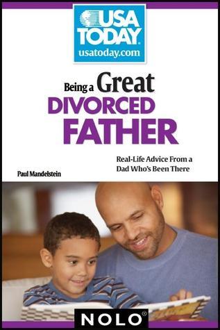 Being a Great Divorced Father: Real-Life Advice From a Dad Who's Been ...