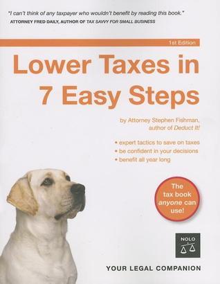 Lower Taxes in 7 Easy Steps by Stephen Fishman J.D. | Goodreads