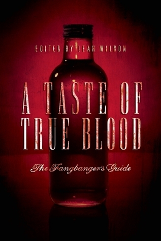 A Taste of True Blood: The Fangbanger's Guide by Leah Wilson | Goodreads