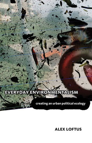 Everyday Environmentalism: Creating an Urban Political Ecology by Alex ...