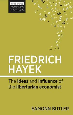 Friedrich Hayek: The Ideas and Influence of the Libertarian Economist ...
