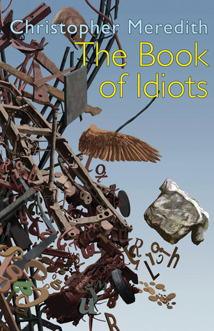 The Book of Idiots by Christopher Meredith | Goodreads