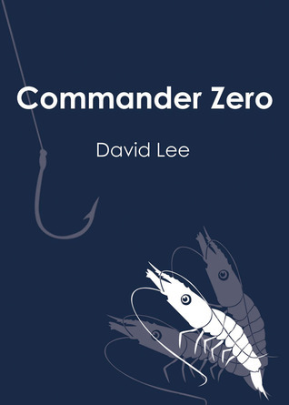 Commander Zero by David Lee | Goodreads