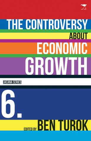 The Controversy About Economic Growth by Ben Turok | Goodreads