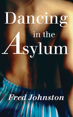 Dancing in the Asylum by Fred Johnston | Goodreads