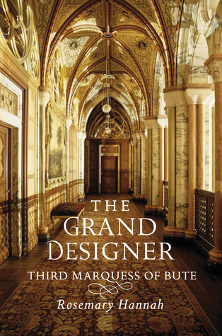 The Grand Designer: Third Marquess of Bute by Rosemary Hannah | Goodreads
