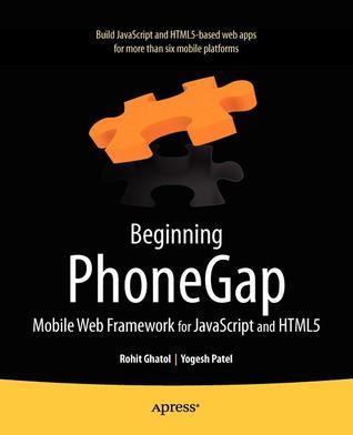 Beginning PhoneGap: Mobile Web Framework for JavaScript and HTML5 by Rohit Ghatol | Goodreads