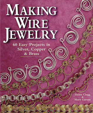 Making Wire Jewelry: 60 Easy Projects in Silver, Copper & Brass by ...