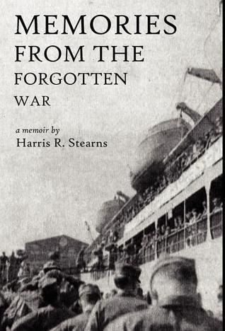 Memories from the Forgotten War by Harris R. Stearns | Goodreads