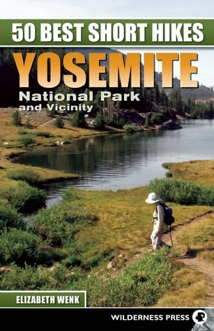 50 Best Short Hikes: Yosemite National Park and Vicinity by Elizabeth ...