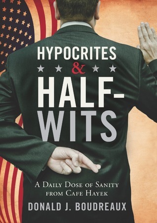 Hypocrites & Half-Wits: A Daily Dose of Sanity from Cafe Hayek by ...
