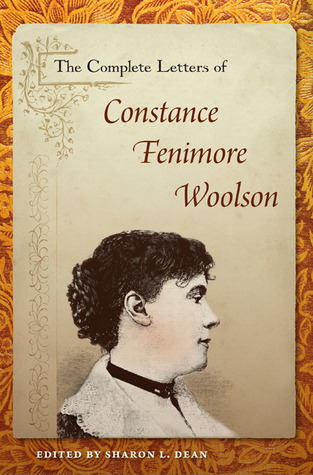 The Complete Letters of Constance Fenimore Woolson by Constance ...