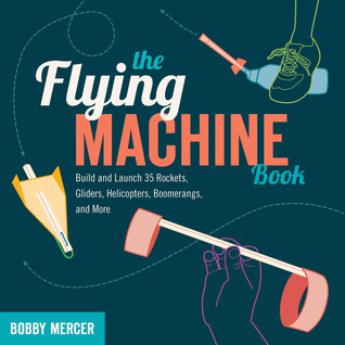 The Flying Machine Book: Build and Launch 35 Rockets, Gliders ...