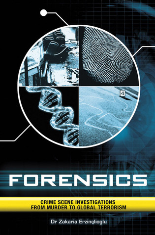 Forensics: Crime Scene Investigations from Murder to Global Terrorism ...