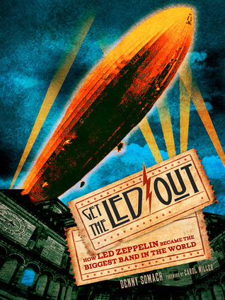 Get the Led Out: How Led Zeppelin Became the Biggest Band in the World ...