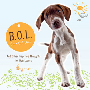 BOL (Bark Out Loud): And Other Inspiring Thoughts for Dog Lovers by ...