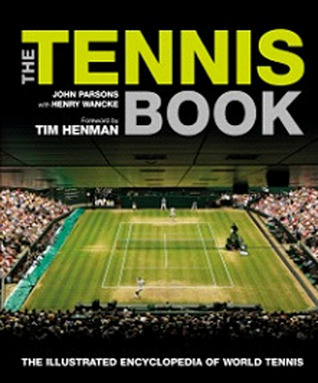 The Tennis Book: The Illustrated Encyclopedia of World Tennis by John ...