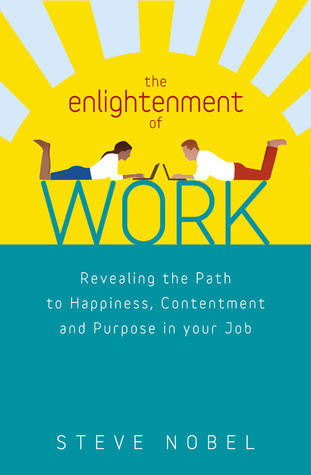 The Enlightenment of Work: Revealing the Path to Happiness, Contentment ...
