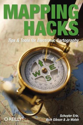 Mapping Hacks: Tips & Tools for Electronic Cartography by Schuyler Erle ...