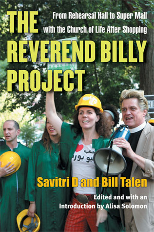 The Reverend Billy Project: From Rehearsal Hall to Super Mall With the Church of Life After ...
