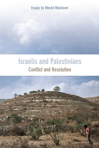 Israelis and Palestinians: Conflict and Resolution by Moshe Machover ...