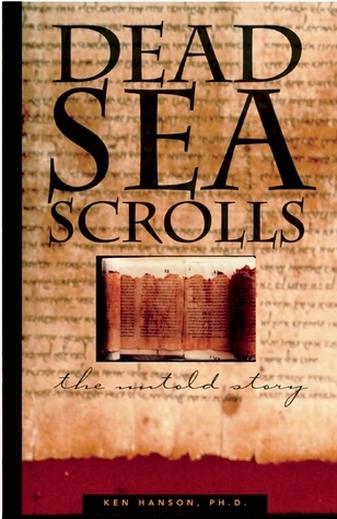 Dead Sea Scrolls: The Untold Story by Kenneth Hanson | Goodreads