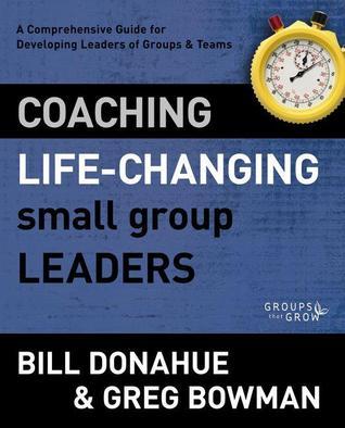 Coaching Life-Changing Small Group Leaders: A Comprehensive Guide for ...