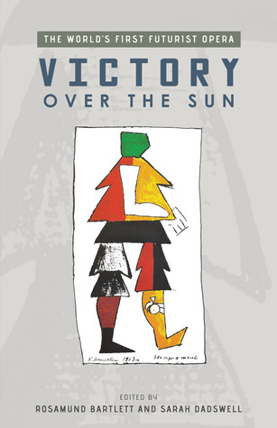 Victory Over the Sun: The World's First Futurist Opera by Rosamund ...