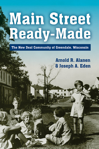 Main Street Ready-Made: The New Deal Community of Greendale, Wisconsin ...
