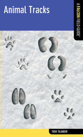 Animal Tracks: A Falcon Field Guide by Todd Telander | Goodreads