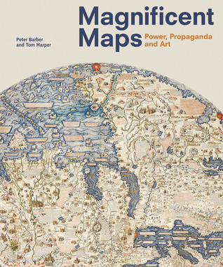 Magnificent Maps: Power, Propaganda And Art by Tom Harper | Goodreads