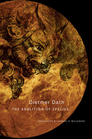 The Abolition of Species (The German List) by Dietmar Dath | Goodreads