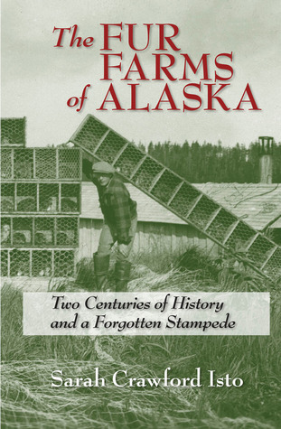 The Fur Farms of Alaska: Two Centuries of History and a Forgotten ...