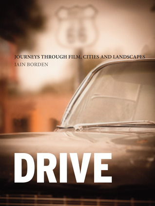 Drive: Journeys through Film, Cities and Landscapes by Iain Borden ...