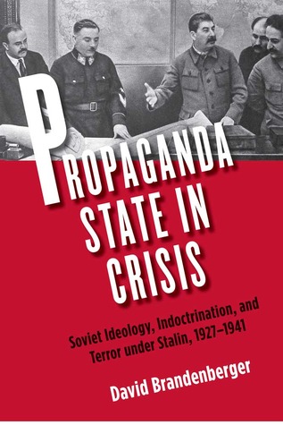 Propaganda State in Crisis: Soviet Ideology, Indoctrination, and Terror ...