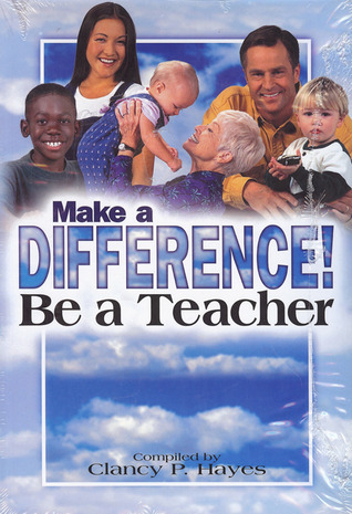 Make a Difference!: Be a Teacher Student Guide by Clancy P. Hayes ...
