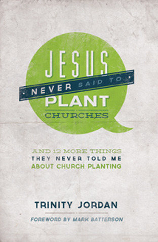 Jesus Never Said to Plant Churches: And 12 More Things They Never Told ...