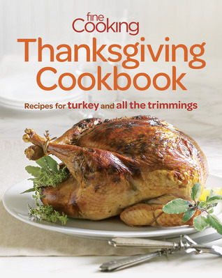 Fine Cooking Thanksgiving Cookbook: Recipes for Turkey and All the ...