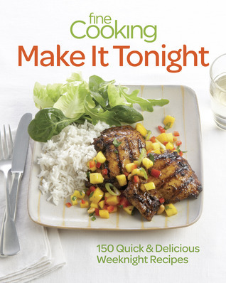 Fine Cooking Make It Tonight: 150 Quick & Delicious Weeknight Recipes ...